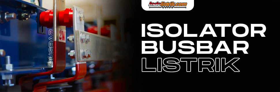Menentukan Ukuran Isolator Busbar Listrik – indolistrik.com